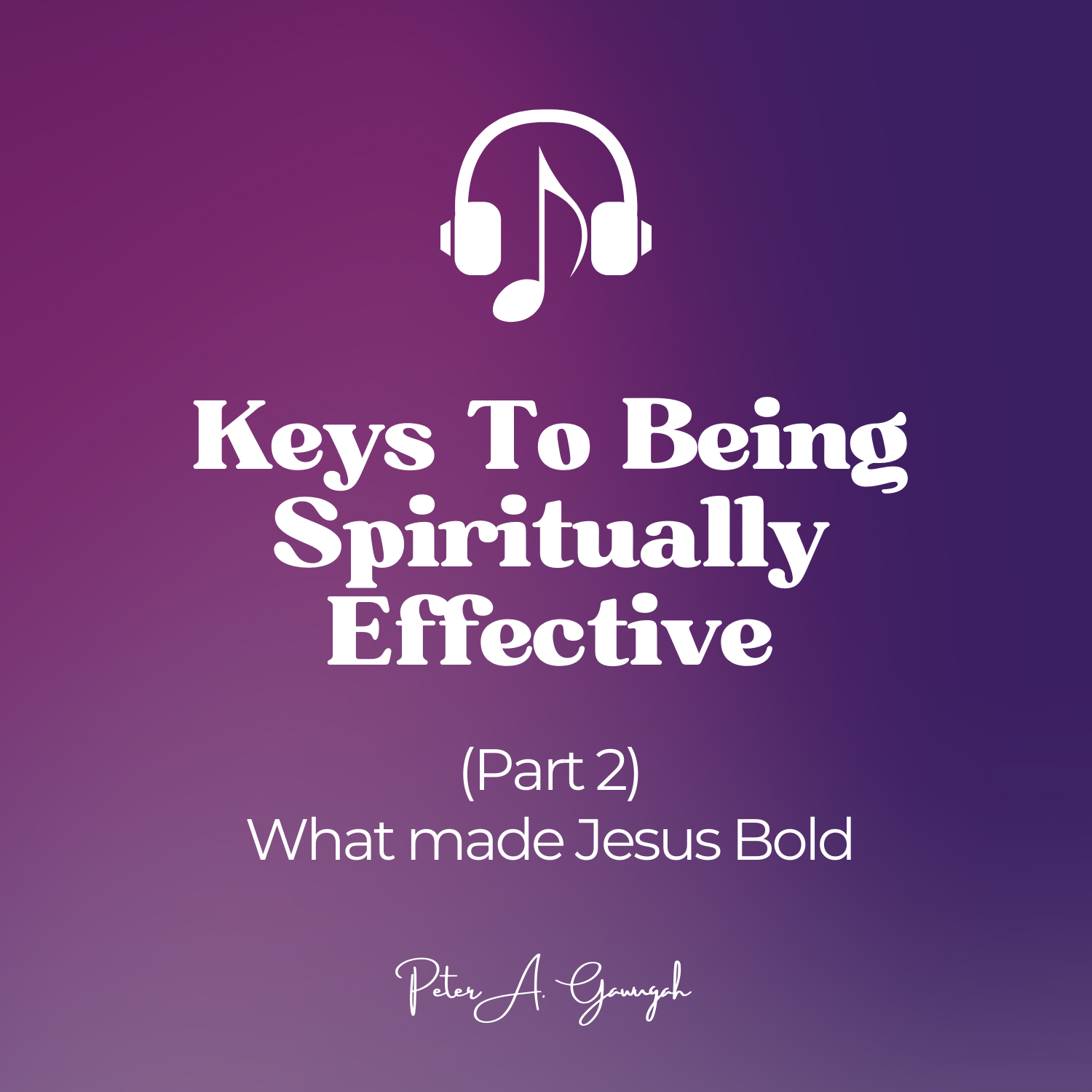 Keys To Being Spiritually Effective (Part 2) – What made Jesus Bold ...