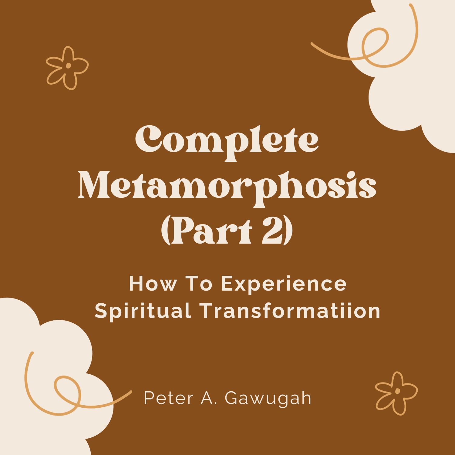 Complete Metamorphosis (Part 2) – How To Experience Spiritual ...