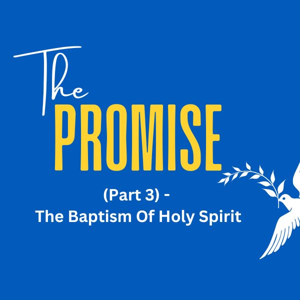 The Promise (Part 3) – The Baptism Of Holy Spirit – Peter A. Gawugah